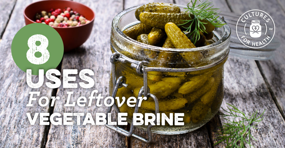 8 Uses For Leftover Vegetable Brine - Cultures For Health