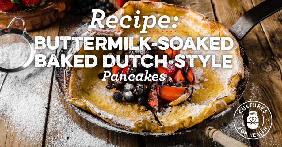Buttermilk-Soaked Baked Dutch-Style Pancakes Recipe - Cultures For Health