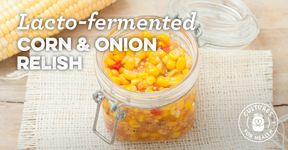 Lacto-fermented Corn and Onion Relish Recipe - Cultures For Health
