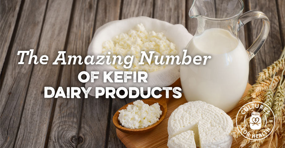 The Amazing Number Of Kefir Dairy Products - Cultures For Health