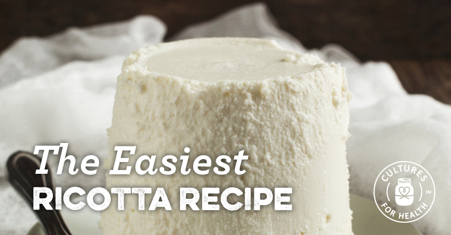The Easiest Ricotta Recipe - Cultures For Health